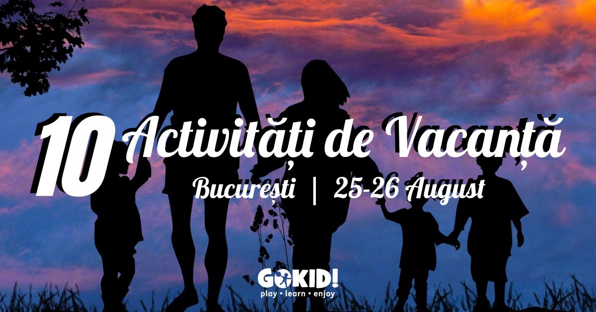 10 Activitati de Vacanta, recomandate de GOKID - 25-26 August ...