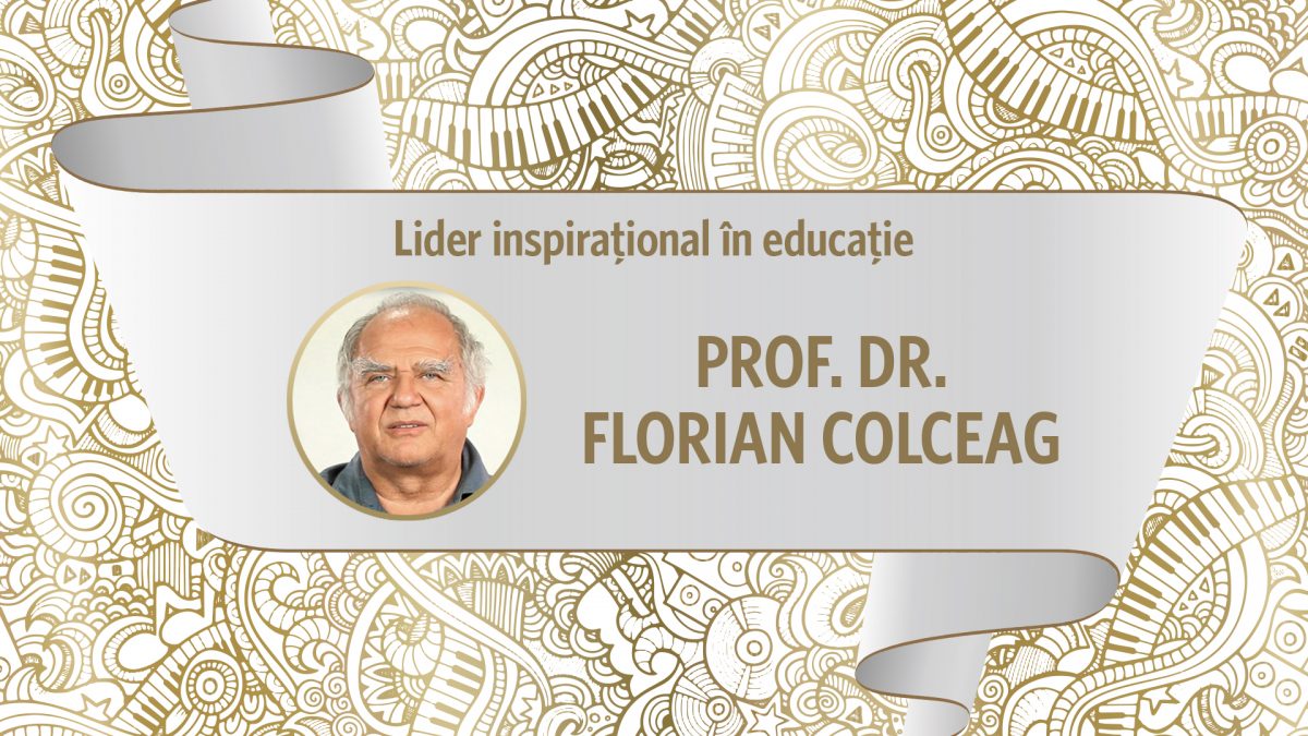 Prof. Dr. Florian Colceag, desemnat Lider inspirațional în educație la ...